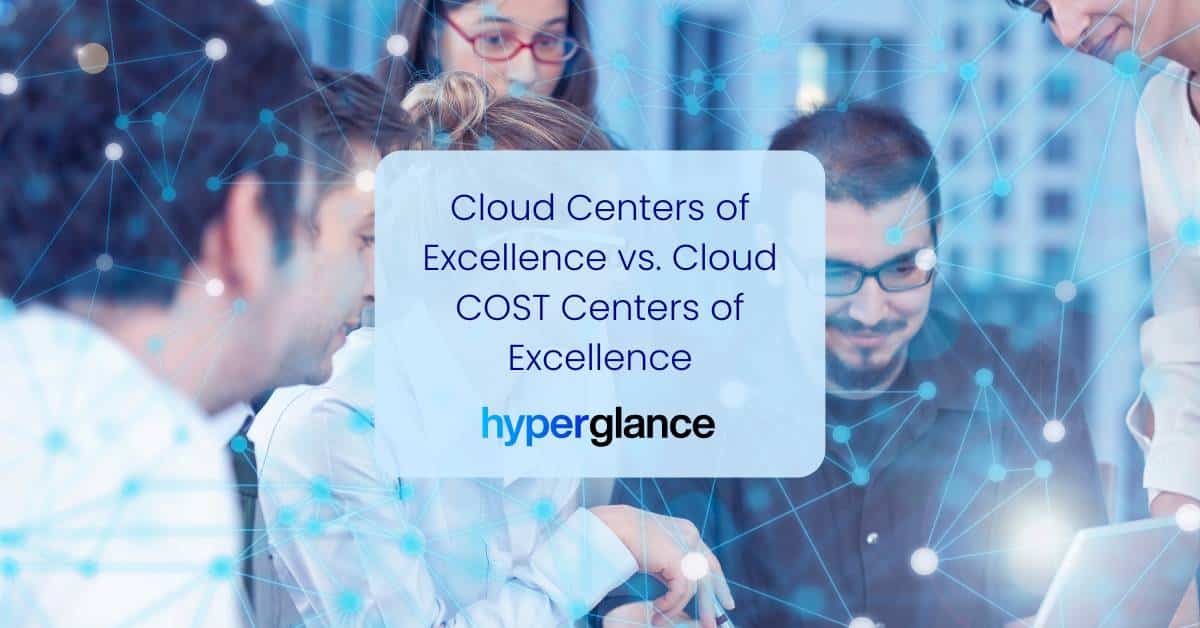 Cloud Centers of Excellence vs. Cloud Cost Centers of Excellence: What ...
